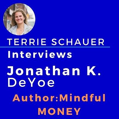 [VIDEO] Terrie Schauer Interviews Jonathan DeYoe, Author: Mindful Money ...